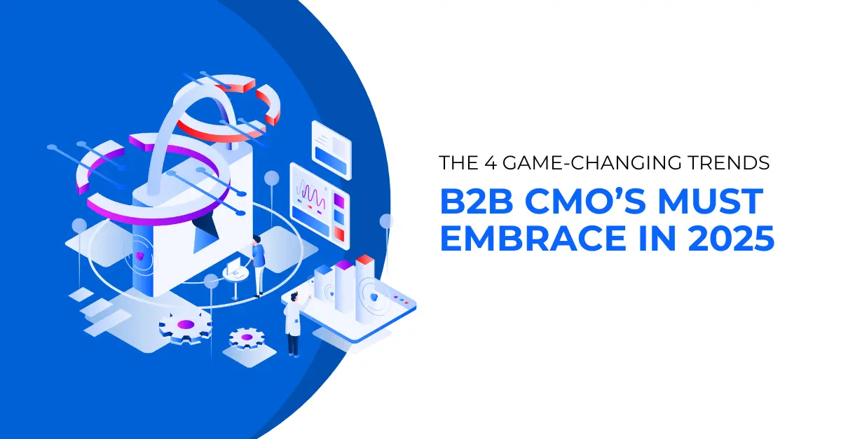 The 4 Game-Changing Trends B2B CMOs Must Embrace in 2025 - Mar Tech Buzz